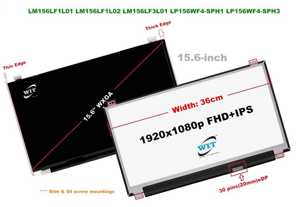 15.6'' (slim & 04 screw mountings), Width: 36cm, Video Connector: 30 ...