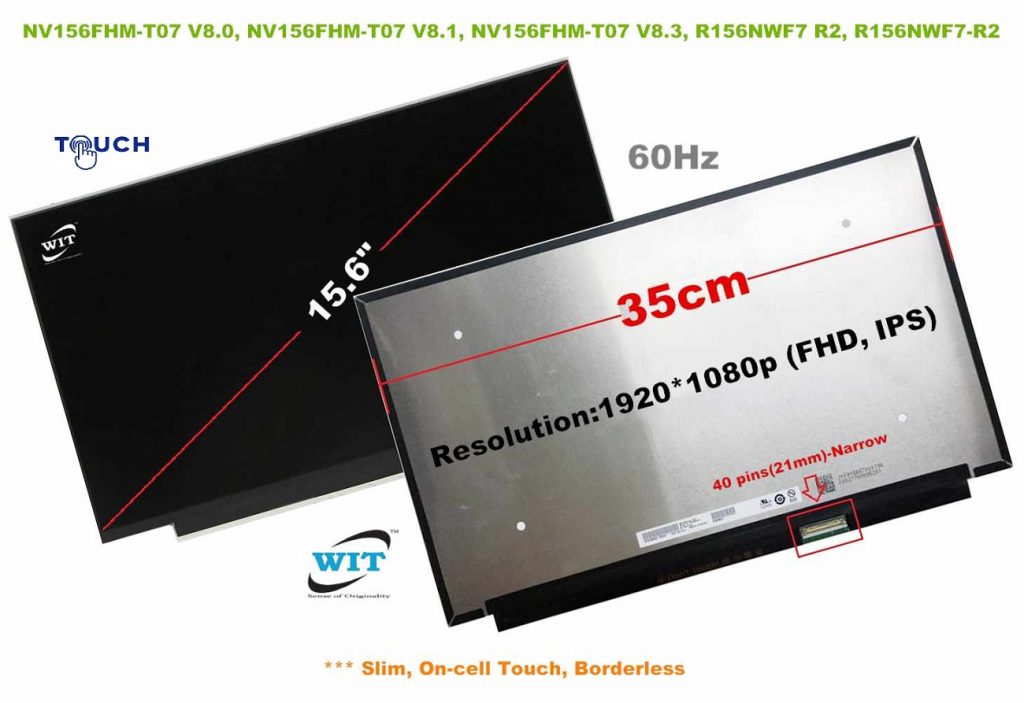 15.6-inch(Slim, On-cell Touch, Borderless), Width: 35cm, Video Tip: 40 pins(21mm)-Narrow ...